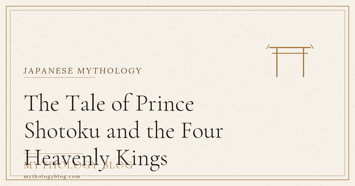 The Tale of Prince Shotoku and the Four Heavenly Kings | Mythology Blog