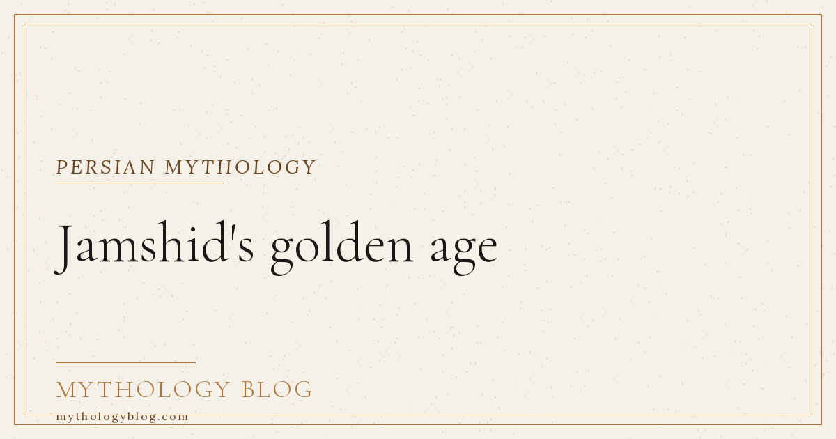 Jamshid's golden age | Mythology Blog